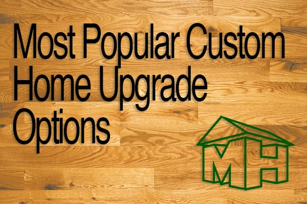 Most Popular Custom Home Upgrade Options In NC & SC